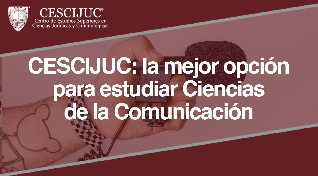 CESCIJUC: la mejor opción para estudiar Ciencias de la Comunicación CESCIJUC: la mejor opción para estudiar Ciencias de la Comunicación